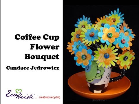 How to Make an Upcycled Coffee Cup Flower Bouquet by Candace Jedrowicz ...