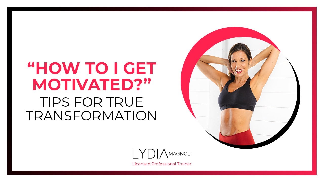 “How do I get motivated?” -Tips for true transformation - YouTube