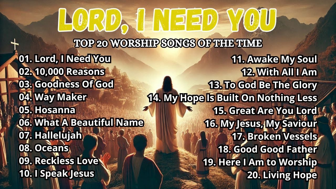 LORD, I NEED YOU ~ TOP 20 WORSHIP SONGS OF THE TIME - YouTube