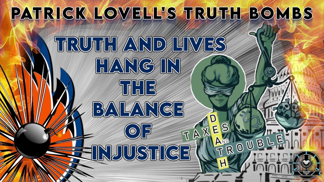 Patrick Lovell's Truth Bombs, Truth and Lives Hang in the Balance of ...