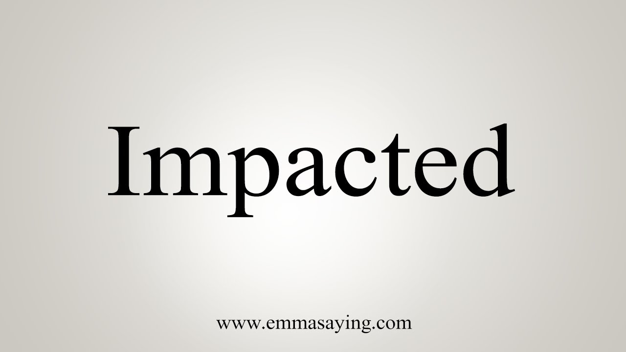 How To Say Impacted - YouTube