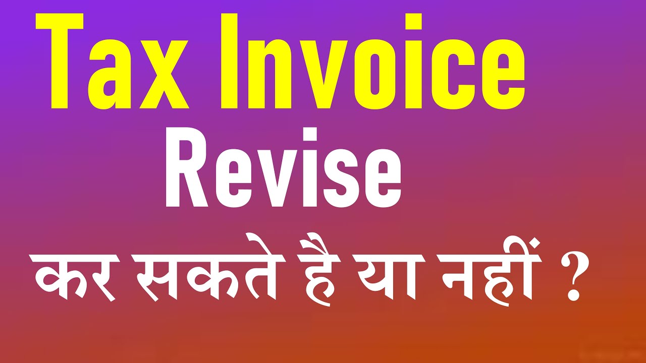 Tax Invoice Revise kar sakte he ya nahi | Tax Invoice |revise Tax ...