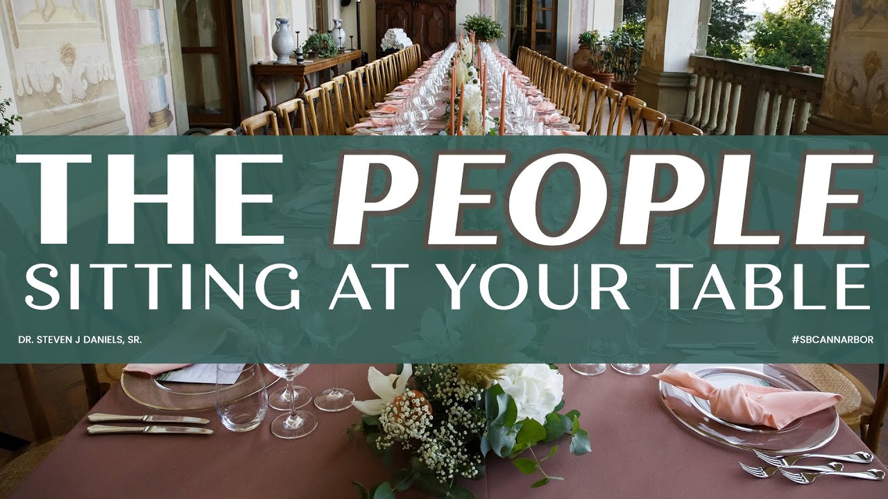 The People Sitting At Your Table | Dr. Steven J. Daniels, Sr. - YouTube