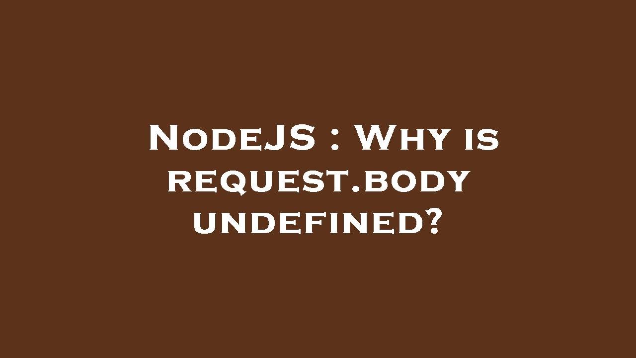 Nodejs Why Is Request Body Undefined Youtube