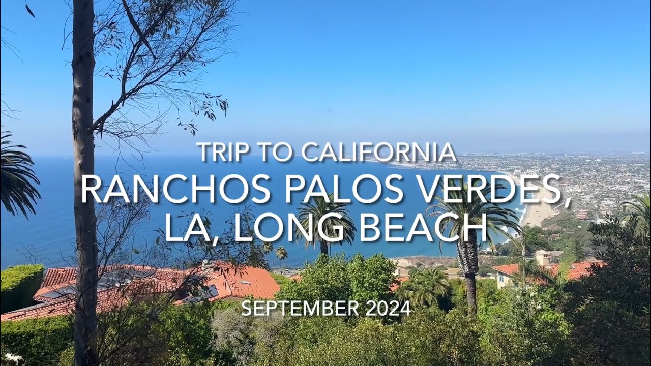 Trip to LA, Palos Verdes Ranchos, Long Beach (September 2024) - YouTube