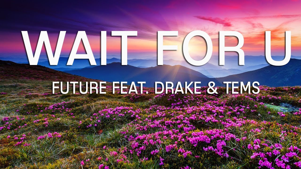 Future - WAIT FOR U (Lyrics) ft. Drake, Tems - YouTube