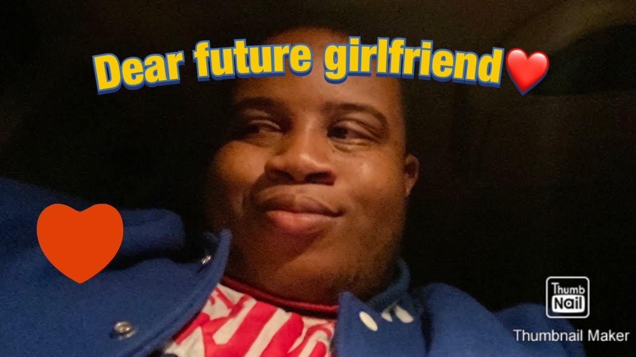 Dear future girlfriend - YouTube