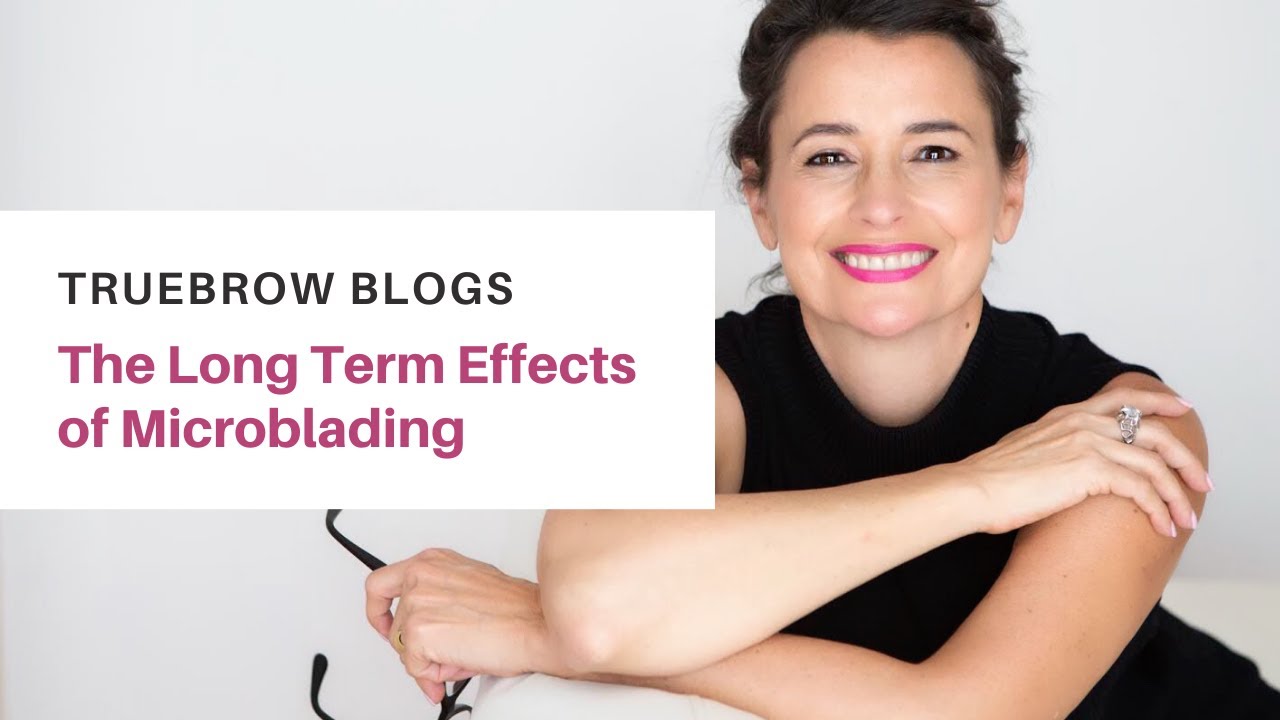 The Long Term Effects of Microblading - YouTube