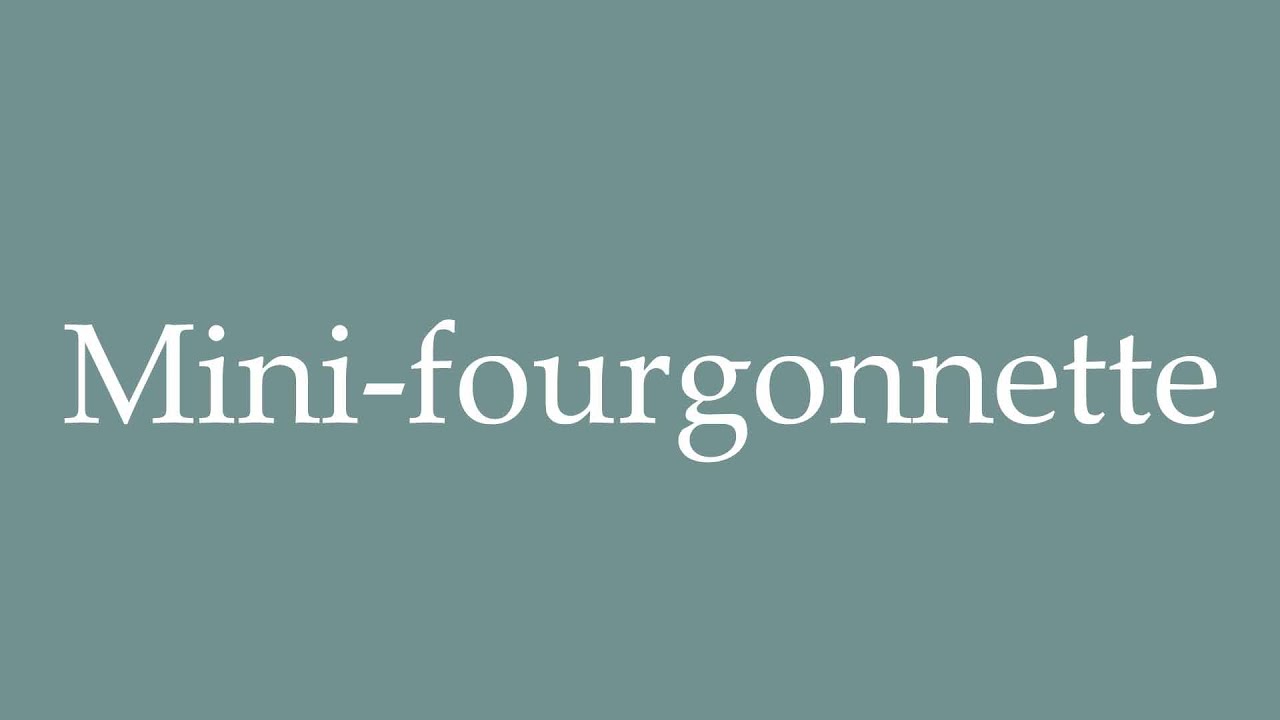 How to Pronounce ''Mini-fourgonnette'' (Minivan) Correctly in French ...
