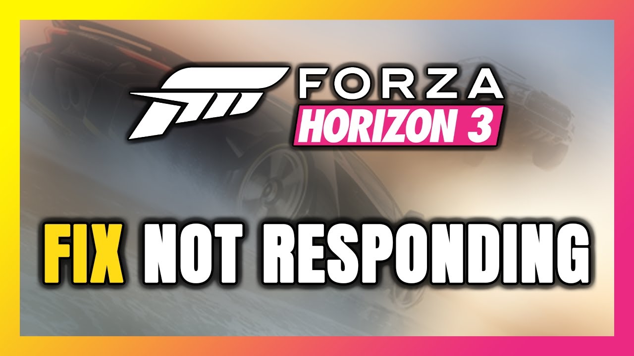 How to FIX Forza Horizon 3 Not Responding! - YouTube