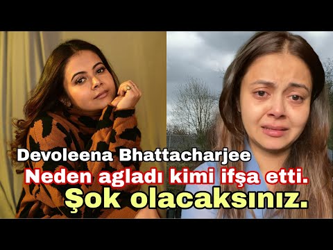 Devoleena Bhattacharjee neden agladı? Kimi ifşa etti. Şok olacaksınız.