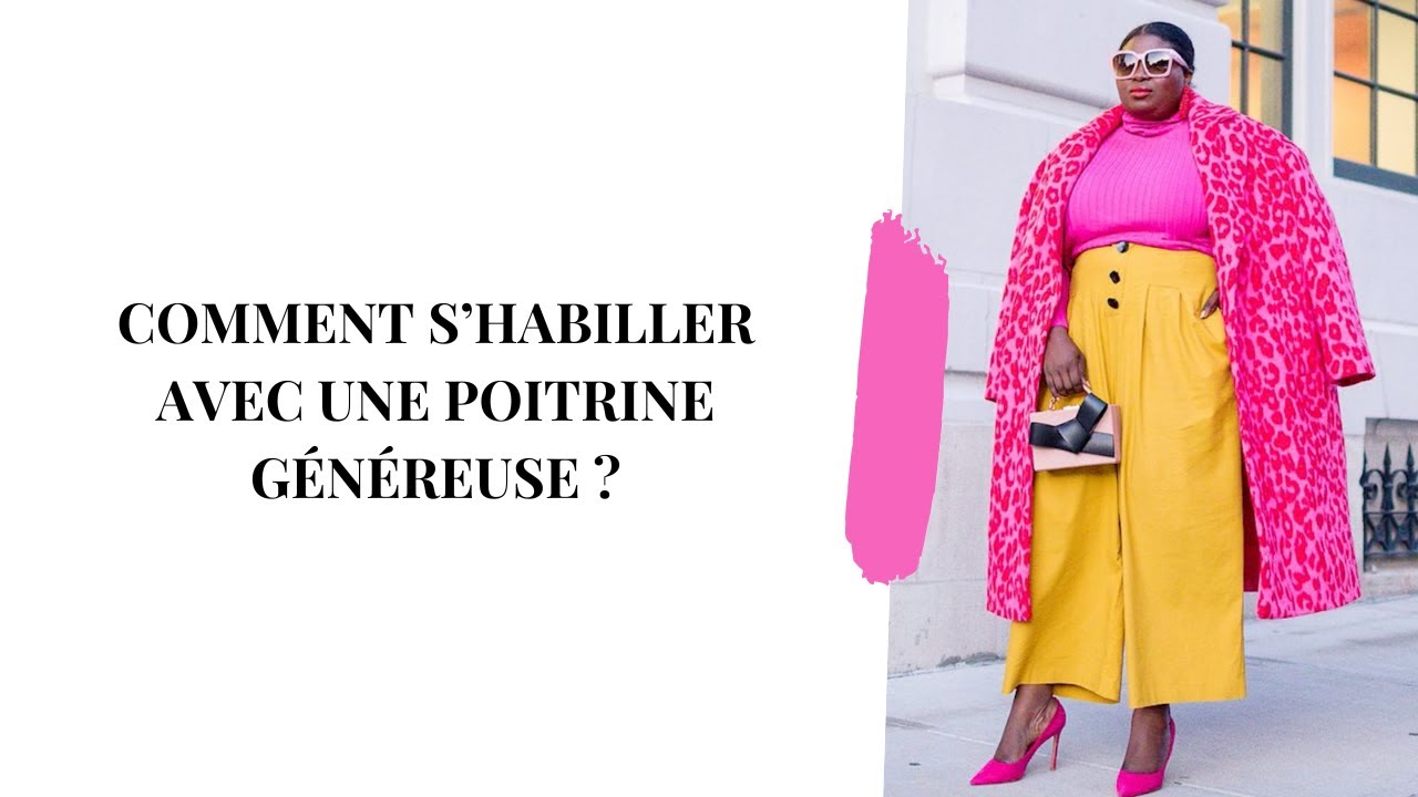 Comment s’habiller avec une forte poitrine ? Spécial Morphologie - YouTube