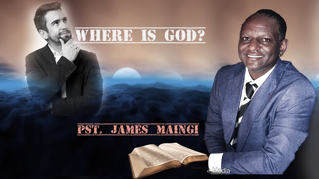 Where Is God? // Pst. James Maingi - YouTube