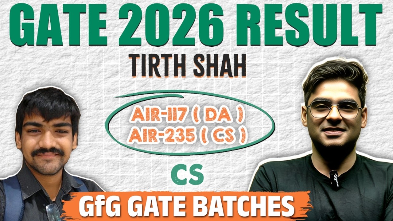 GATE 2026 Result | Meet Tirth Shah AIR - DA (117) CS (235) | GfG GATE ...