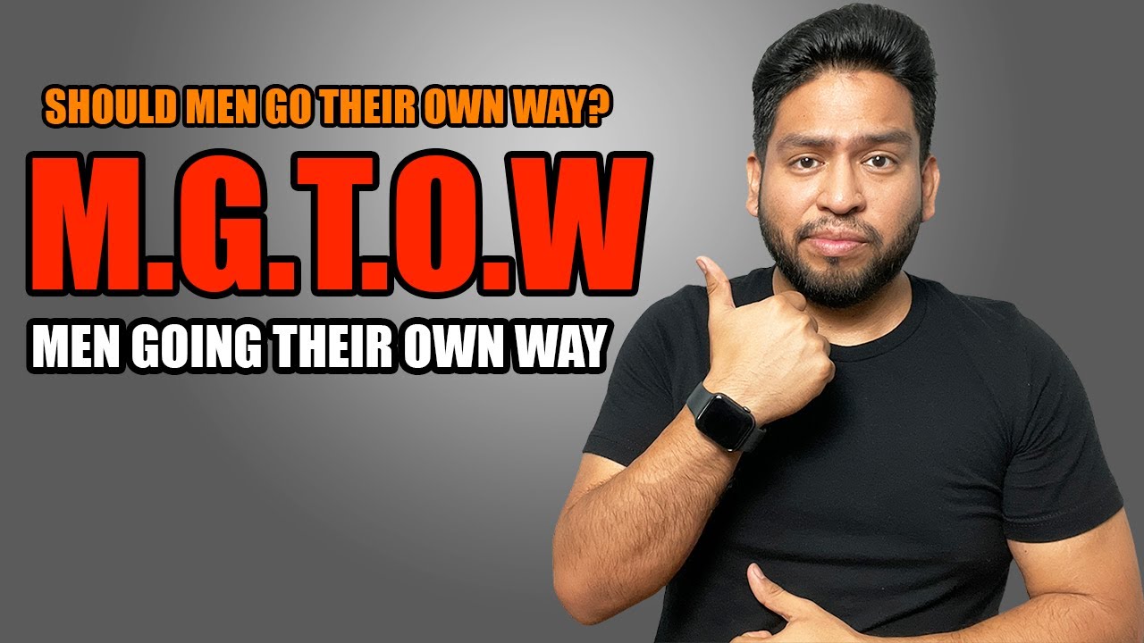 (M.G.T.O.W) Men Going Their Own Way-Should men go MGTOW? - YouTube