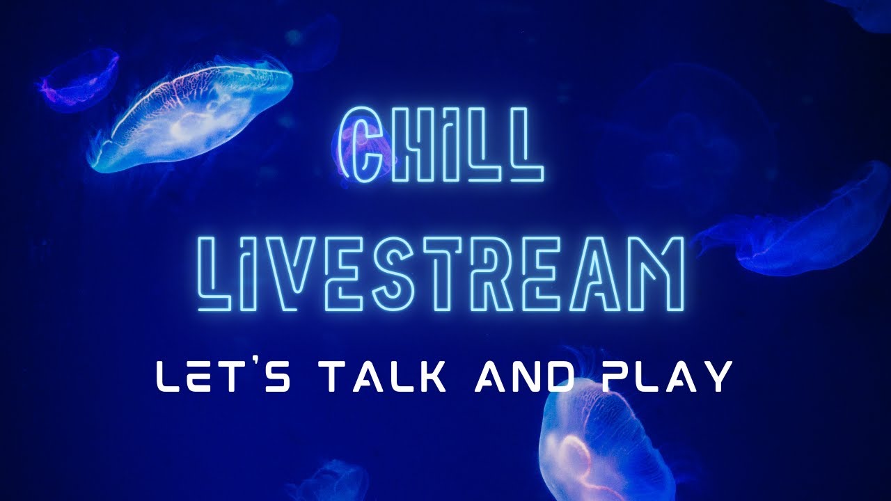 Chill livestream - let's talk and play a bit - YouTube