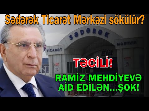 Sədərək Ticarət Mərkəzi sökülür? Ramiz Mehdiyevə aid edilən...RƏSMİ
