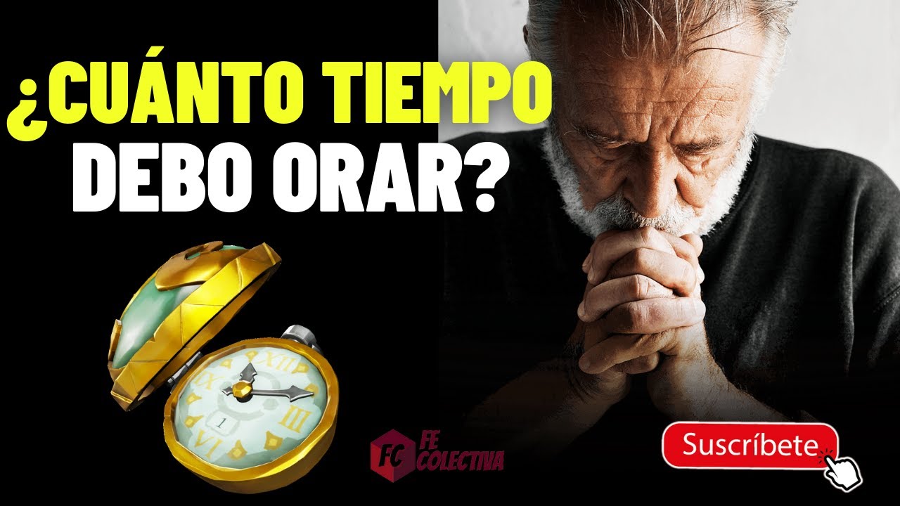 por cuanto tiempo debo orar - ¿Que tan largas deben ser mis oraciones ...