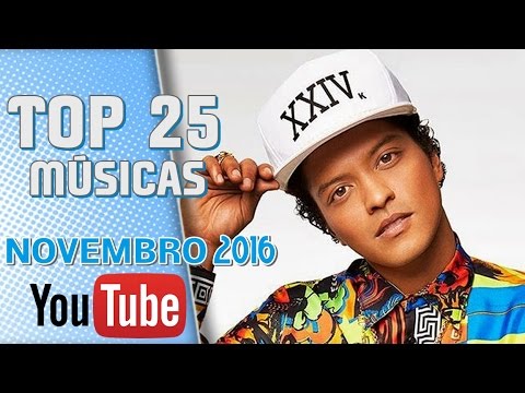 TOP 25 - As Músicas Mais Populares do YouTube - NOVEMBRO 5 2016 HD ...