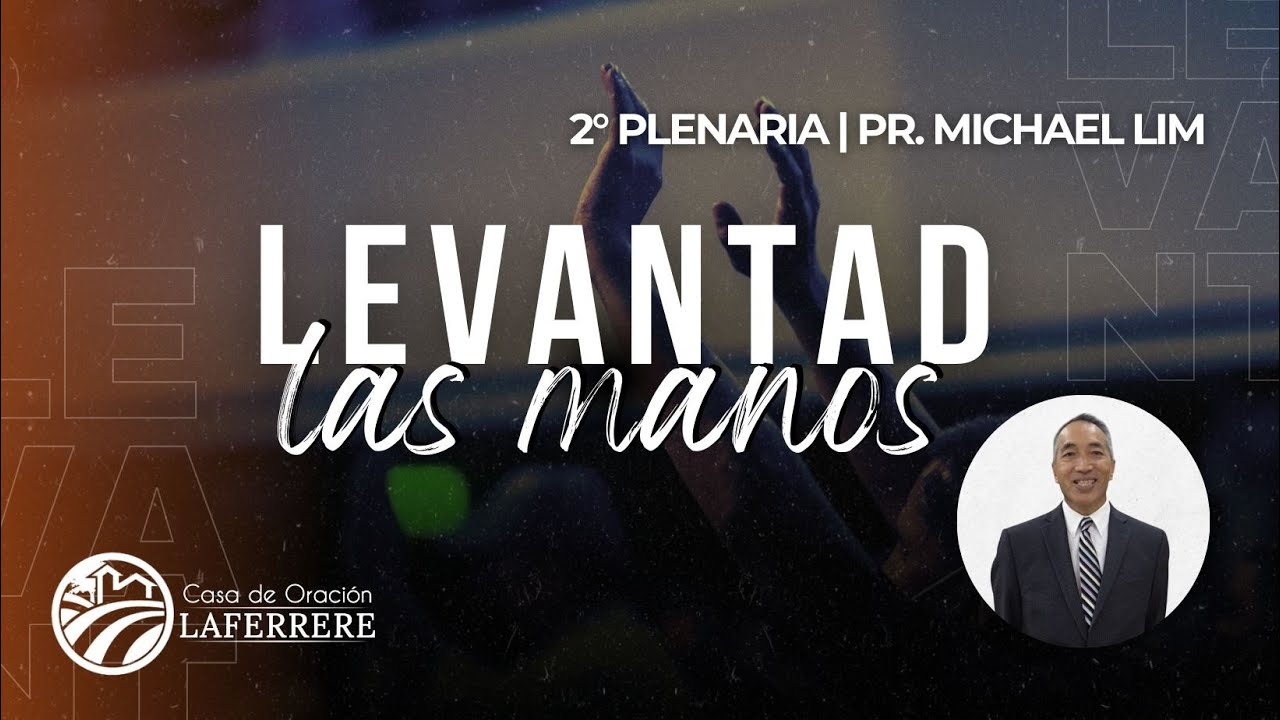 2° Plenaria | Pr Michael Lim | Levantad las manos - YouTube