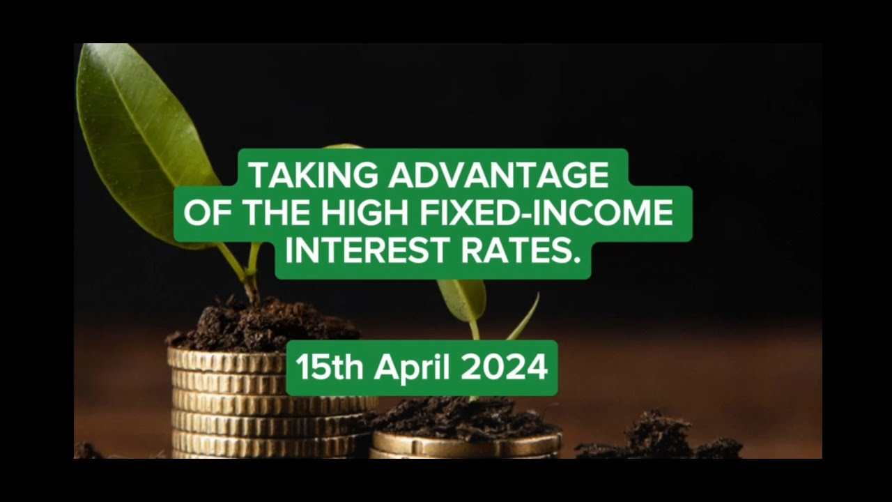 Taking Advantage of the High Fixed-Income Interest Rates_15042024 - YouTube
