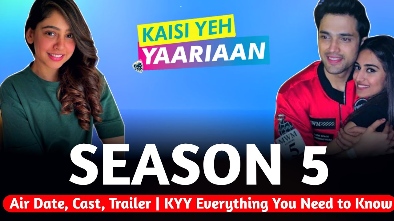 Kaisi Yeh Yaariaan Season 5 - Air Date, Cast, Trailer | KYY Season 5 ...