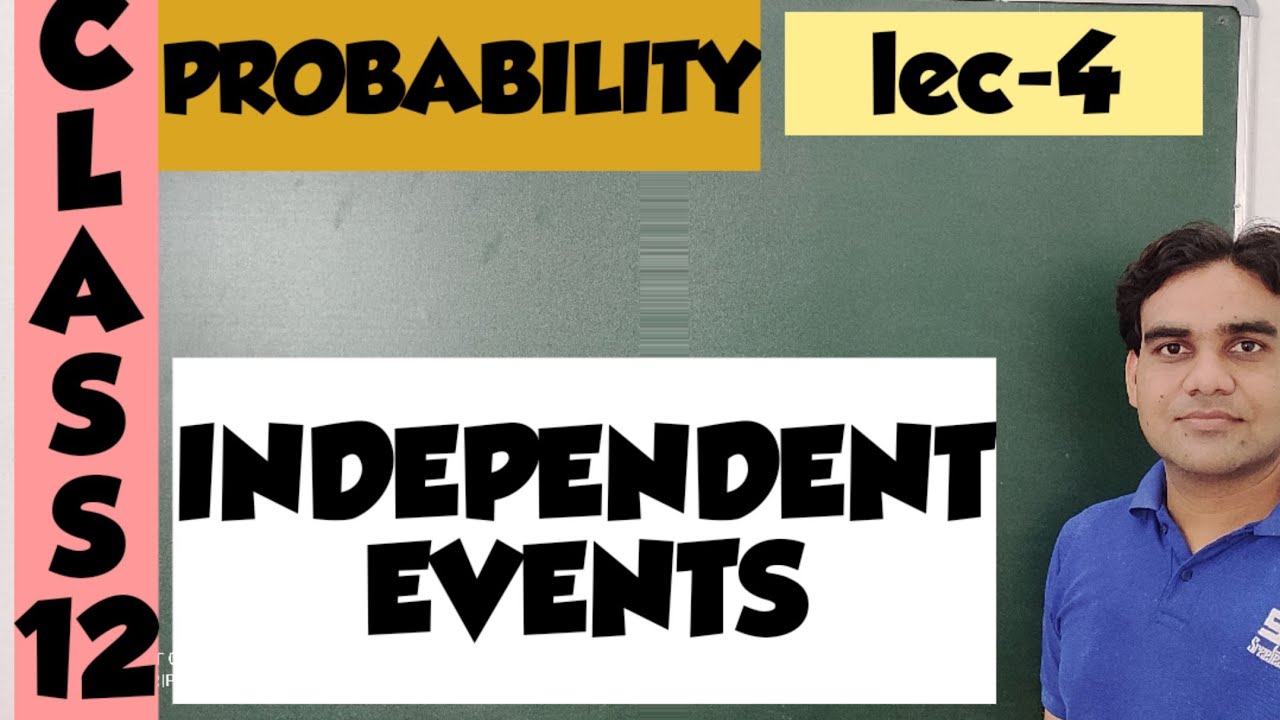 Independent Events || Probability || Class 12; lec.4 || Anup Sir - YouTube