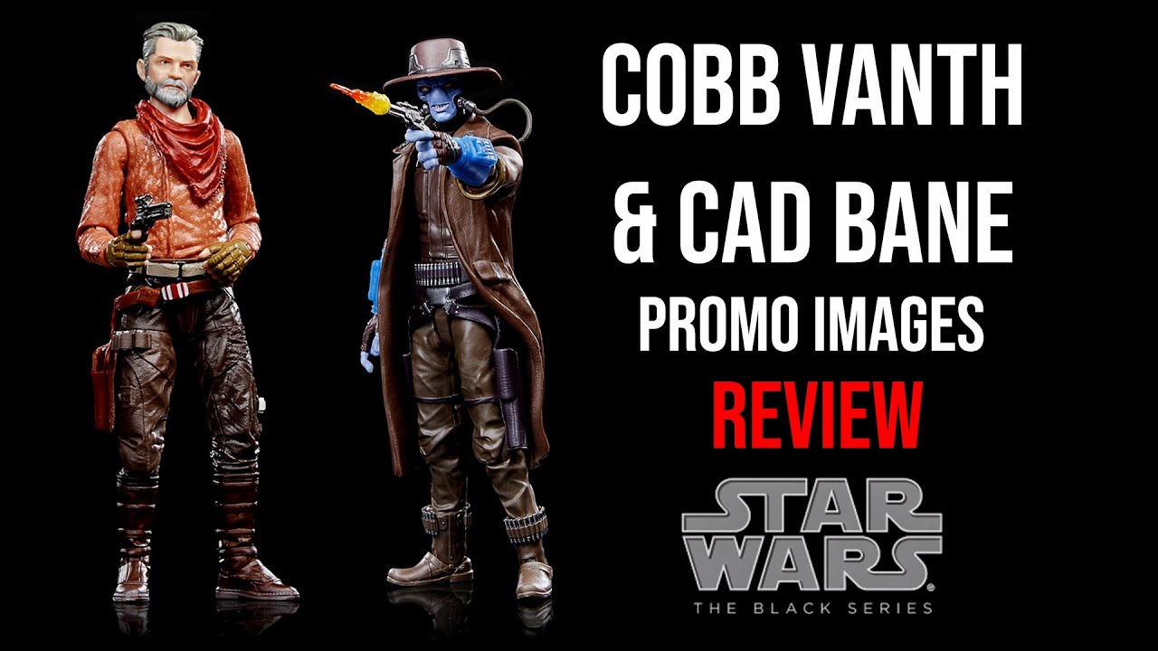 Ep266 Black Series COBB VANTH and CAD BANE 2-pack promo images REVEALED ...