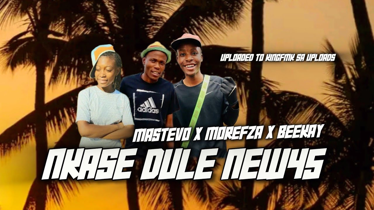 NKASE DULE NEW45/ MASTEVO WISEMAN X MOREFZA MAPHORISA X BEEKAY LADY ...