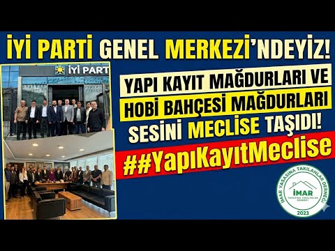 Yapı Kayıt ve Hobi Bahçesi Mağdurları İyi Parti Genel Merkezinde İpek Özkal 12.05.2026