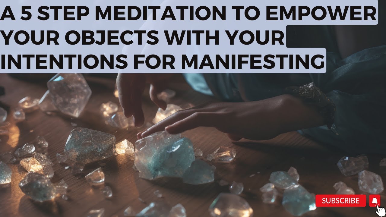 A 5 step Meditation to Empower Your Objects with Your Intentions for ...