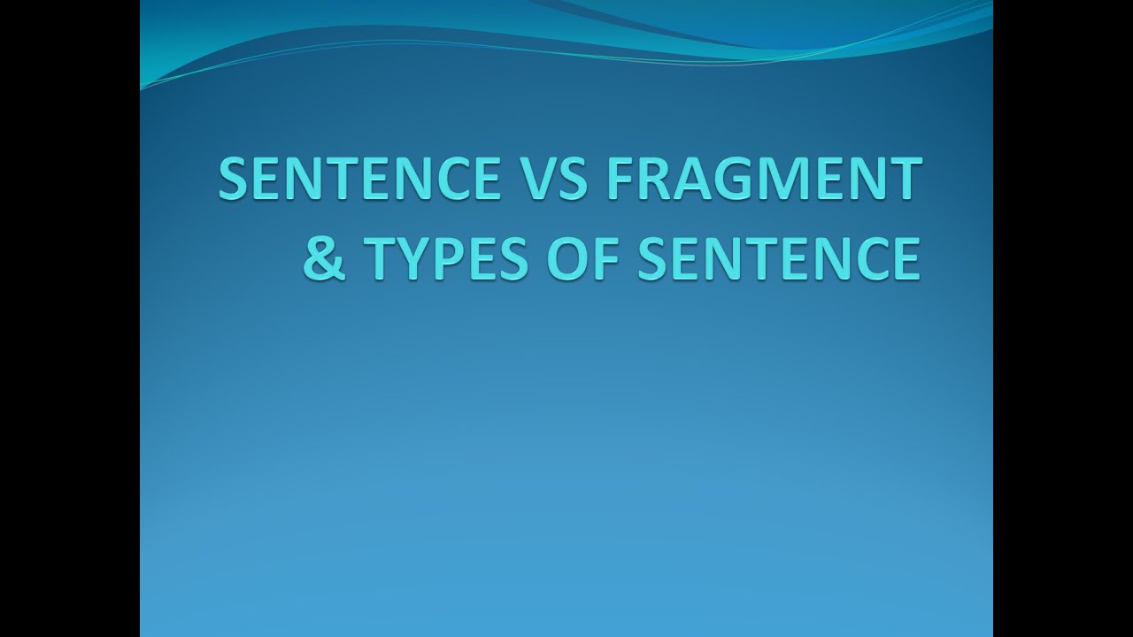 Lý thuyết Writing - Chủ đề 4: Sentence vs Fragment & Types of Sentence ...