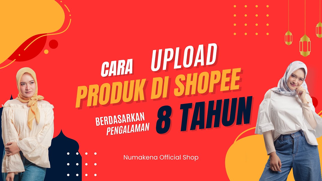 CARA UPLOAD PRODUK DI SHOPEE YANG BAIK DAN BENAR dari pengalaman jualan ...