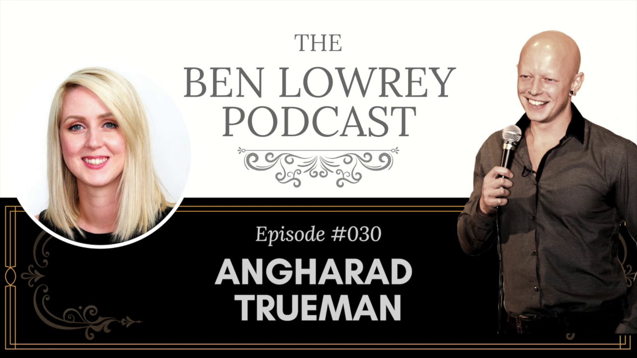 #030 - Ben Lowrey Podcast - Angharad Trueman - YouTube