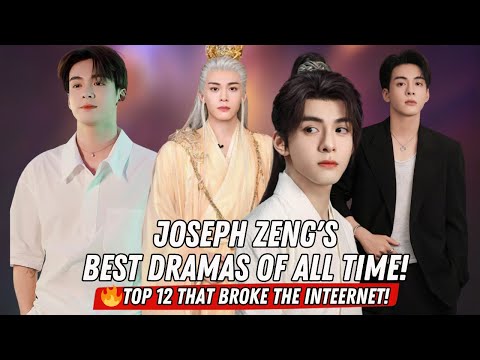 Top 12 Best Joseph Zeng Chinese Dramas (2017–2025) | Must-Watch Romance & Historical Series