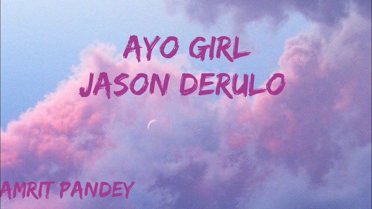 Ayo Girl (Fayahh Beat)/Lyrics Jason Derulo Amrit Pandey - YouTube