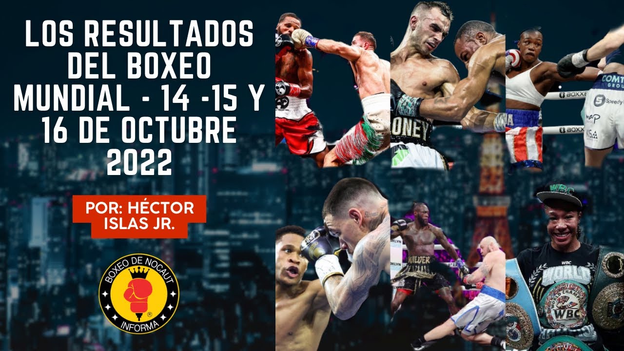 Los Resultados del Boxeo Mundial - 14 - 15 y 16 de Octubre 2022 - YouTube