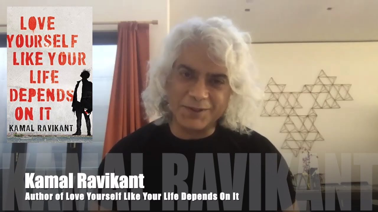 Kamal Ravikant - Love Yourself Like Your Life Depends on It | Shaun ...
