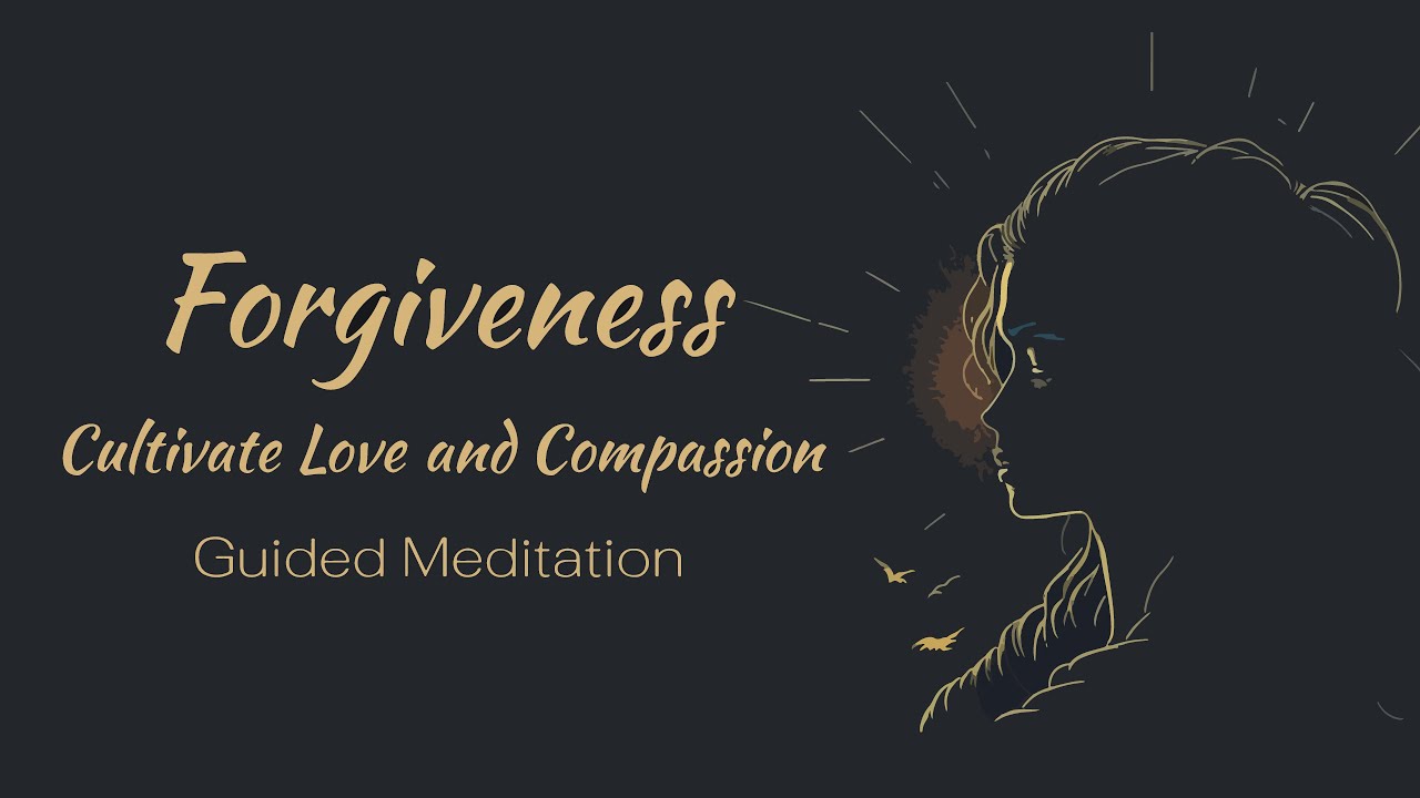 Forgiveness Meditation, Cultivate Forgiveness and Compassion - YouTube