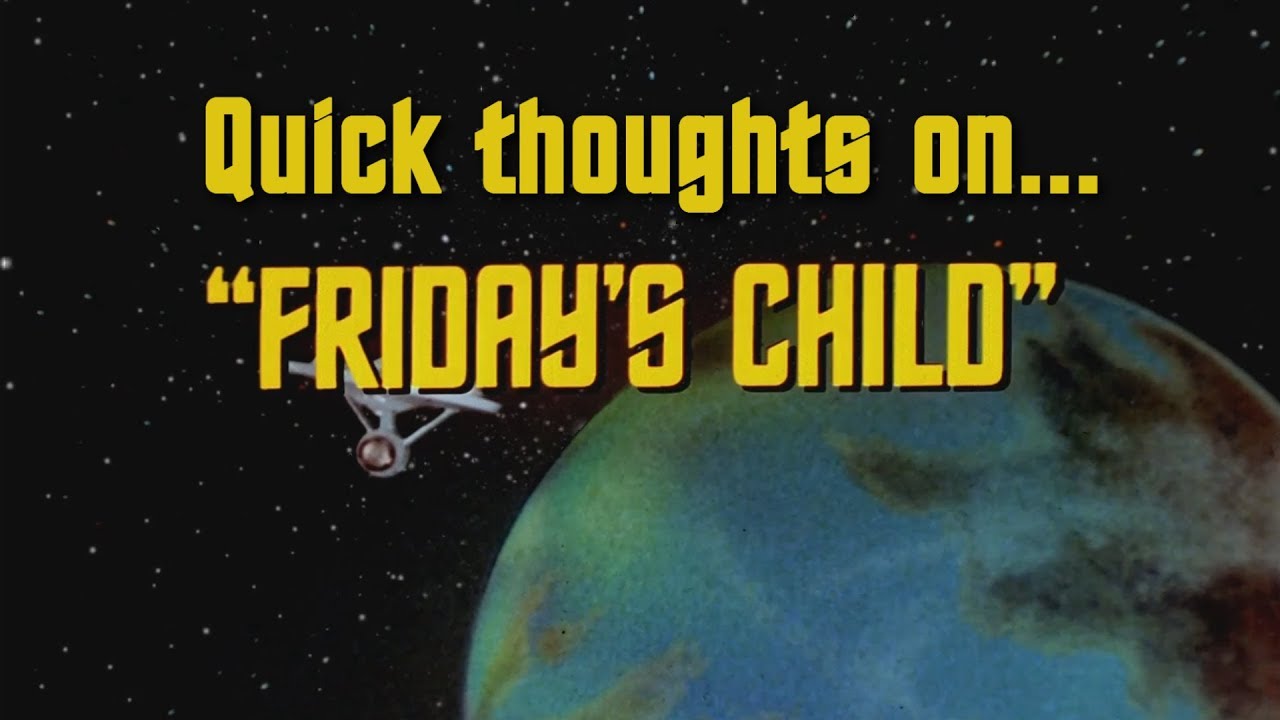 Quick thoughts on... - Friday's Child - YouTube