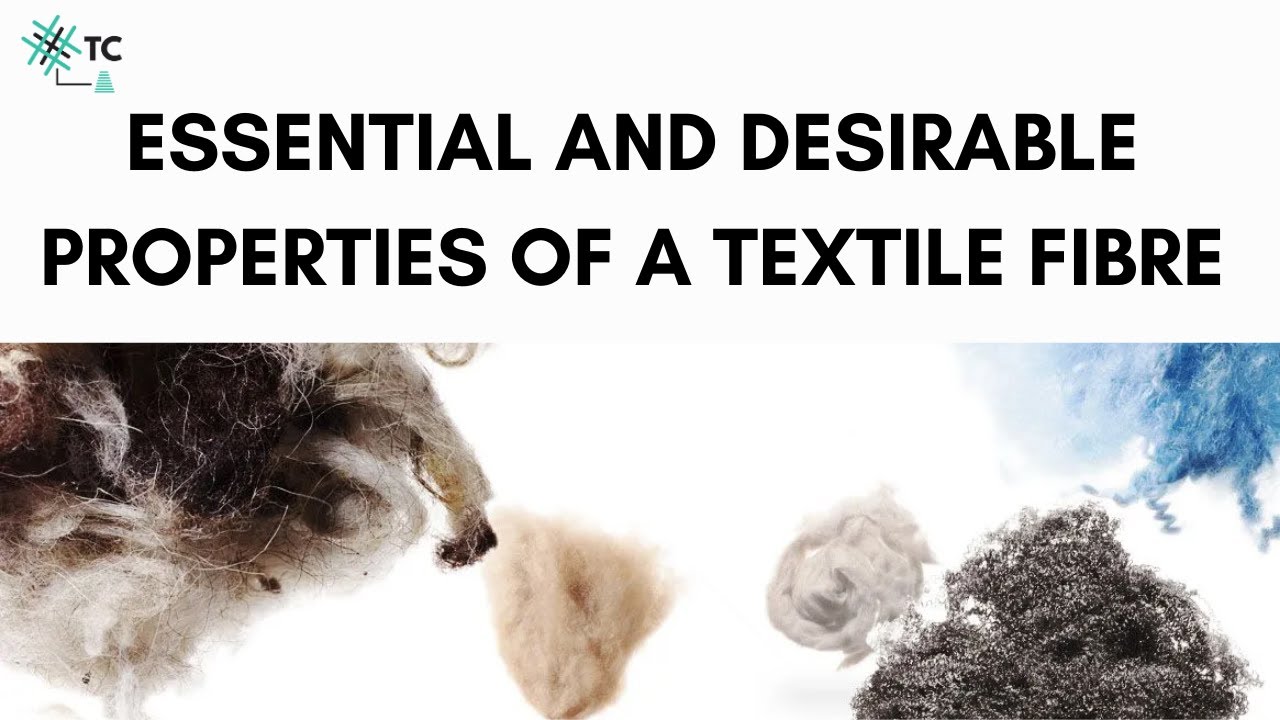 Essential And Desirable Properties of Textile Fibres Explained ...