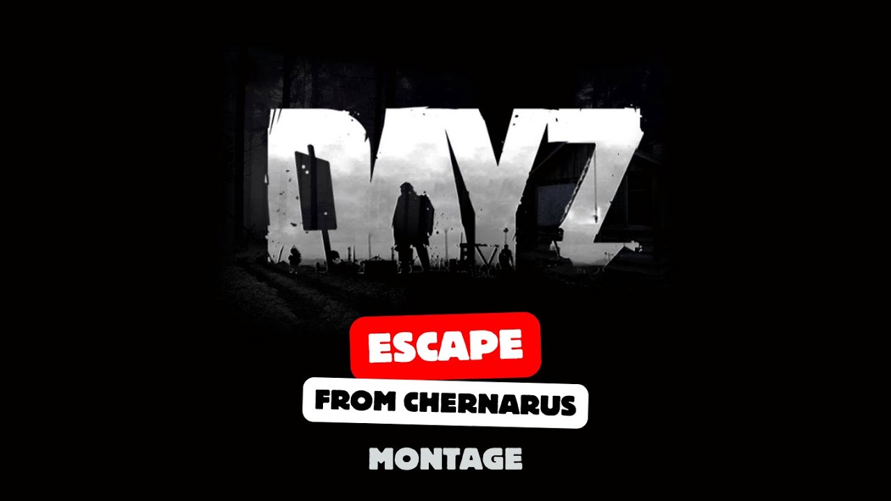 Dayz Escape from Chernarus Montage - YouTube