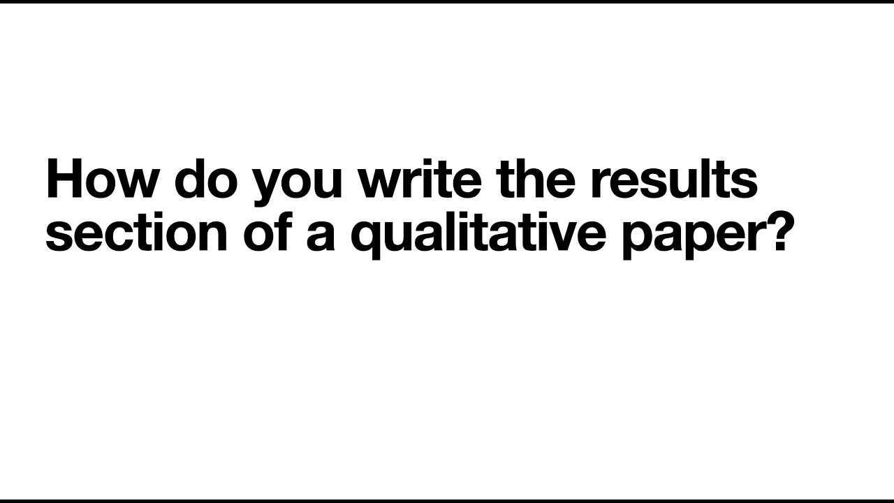 How Do You Write The Results Section Of A Qualitative Paper YouTube how-do-you-write-the-results-section-of-a-qualitative-paper-youtube