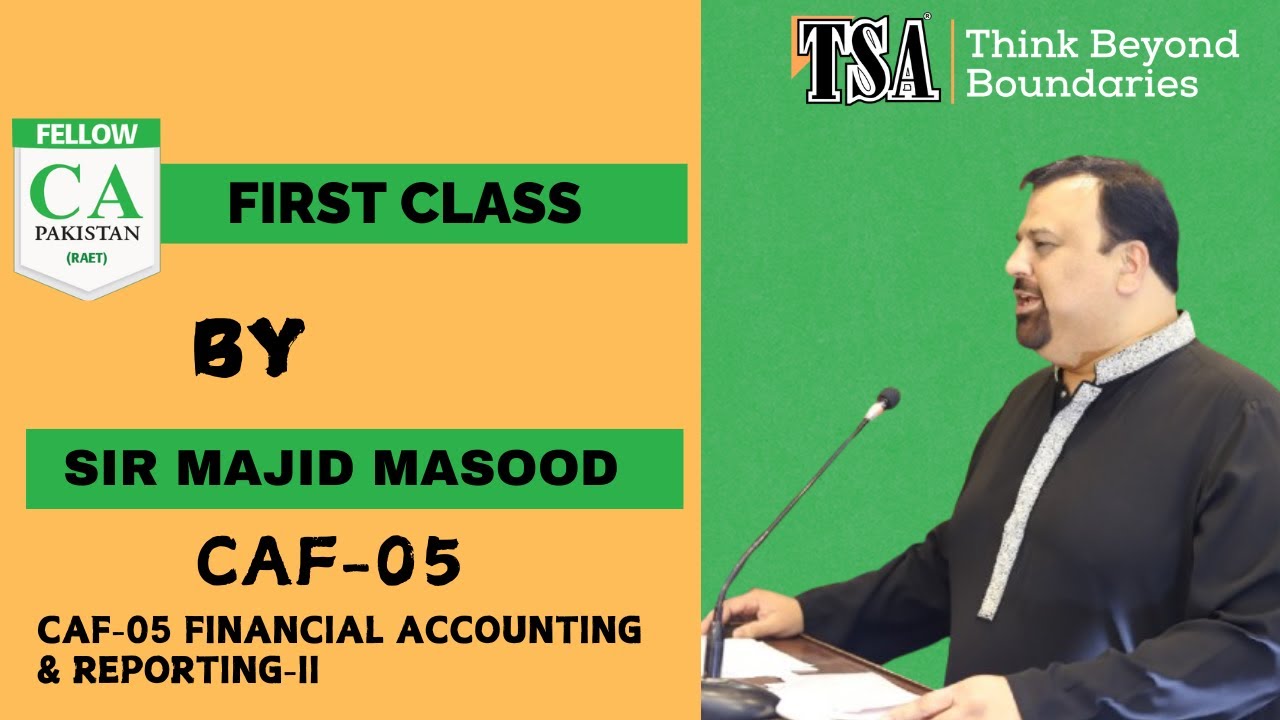 CAF-05 Financial Accounting & Reporting-II | First Class by Sir Majid ...