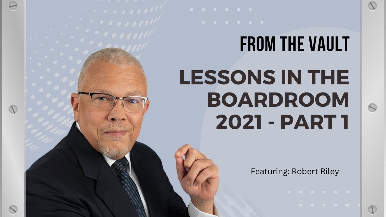 From the Vault - Lessons from the Boardroom 2021 feat Robert Riley ...
