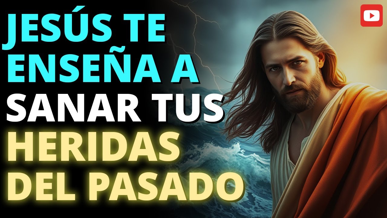 JESÚS TE ENSEÑA A SANAR TUS HERIDAS DEL PASADO 🙌🔥 | DESCUBRE EL SECRETO ...