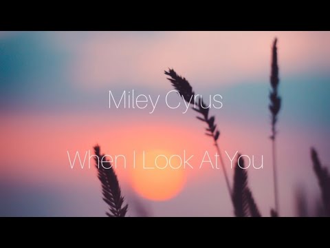 Miley Cyrus - When I Look At You (Lyrics) - YouTube
