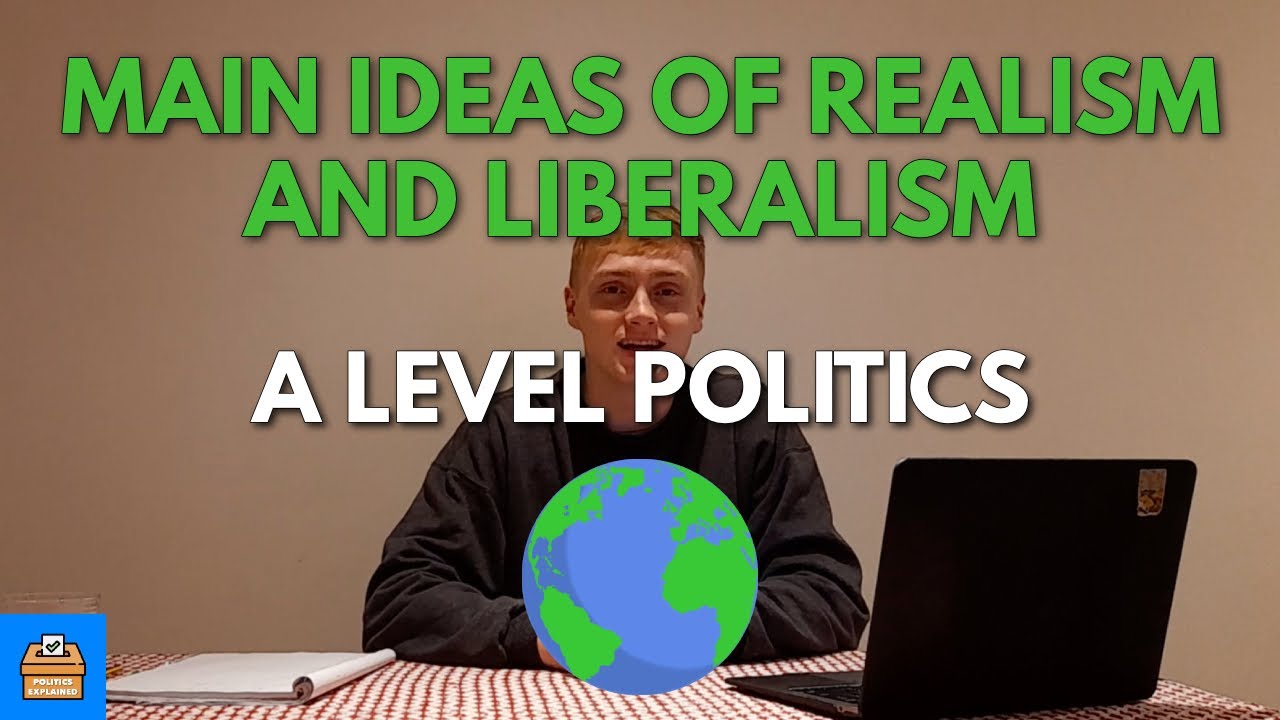 The Main Ideas Of Realism and Liberalism In A Level Politics ...