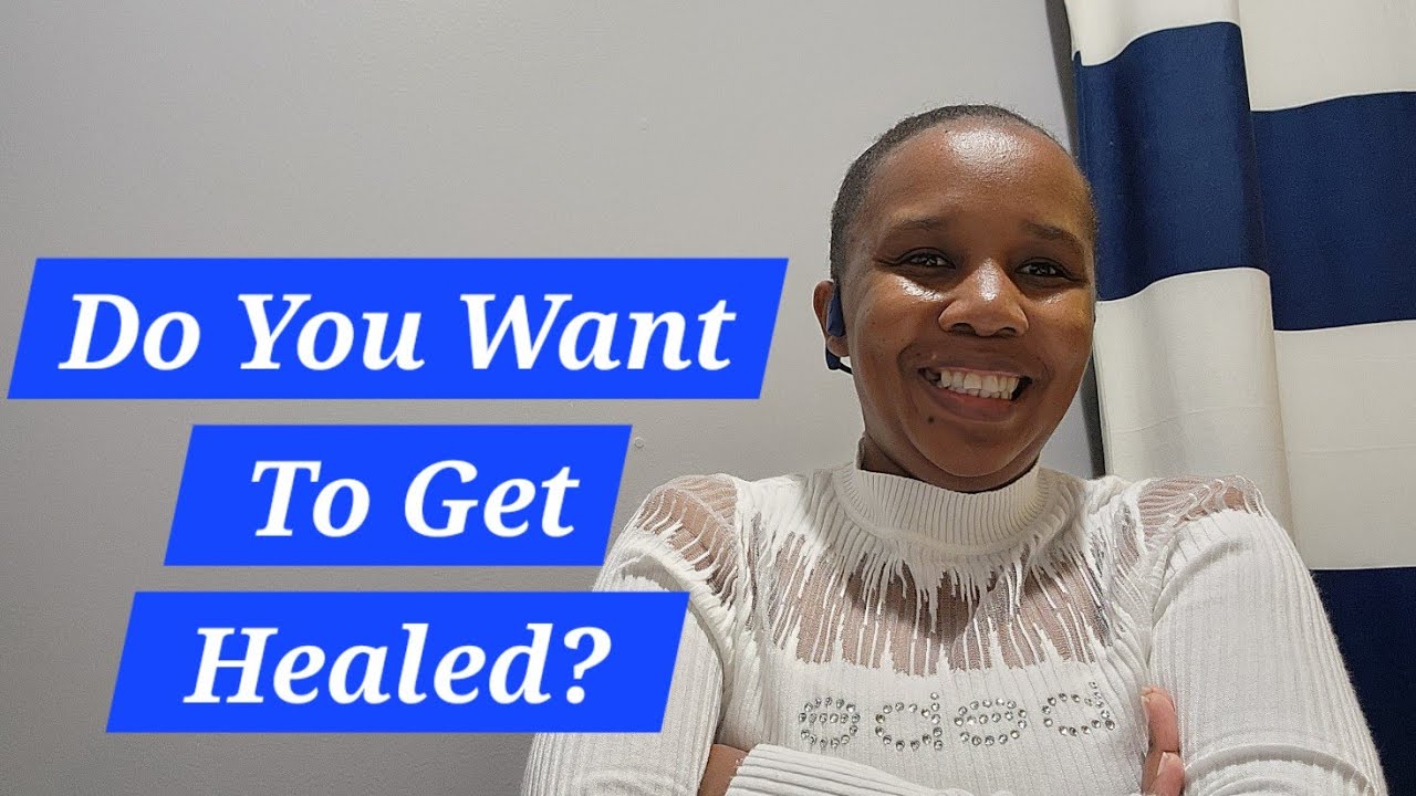 Do You Want To Get Healed? - YouTube