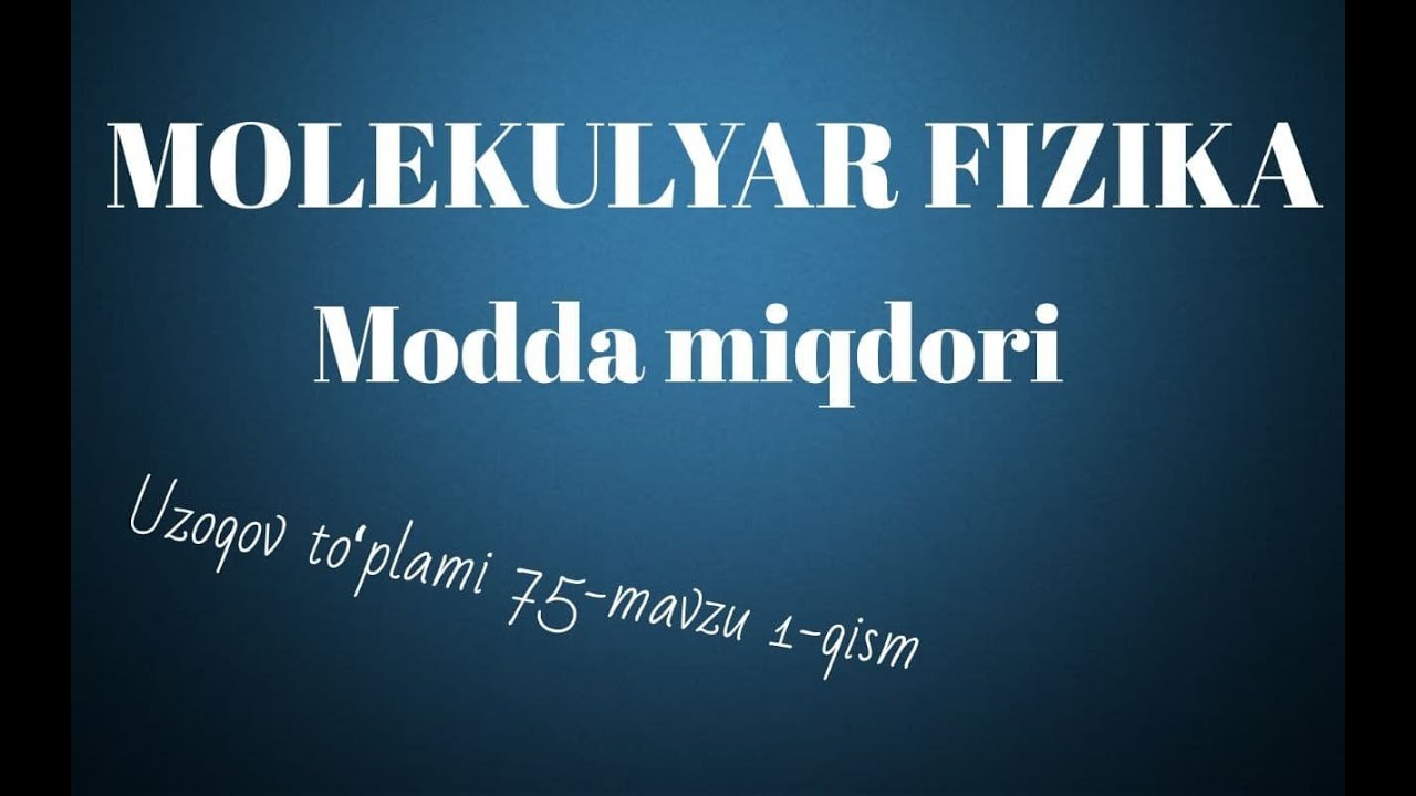 Modda miqdoriga doir masalalar yechish. Molekulyar fizika. Uzoqov to ...